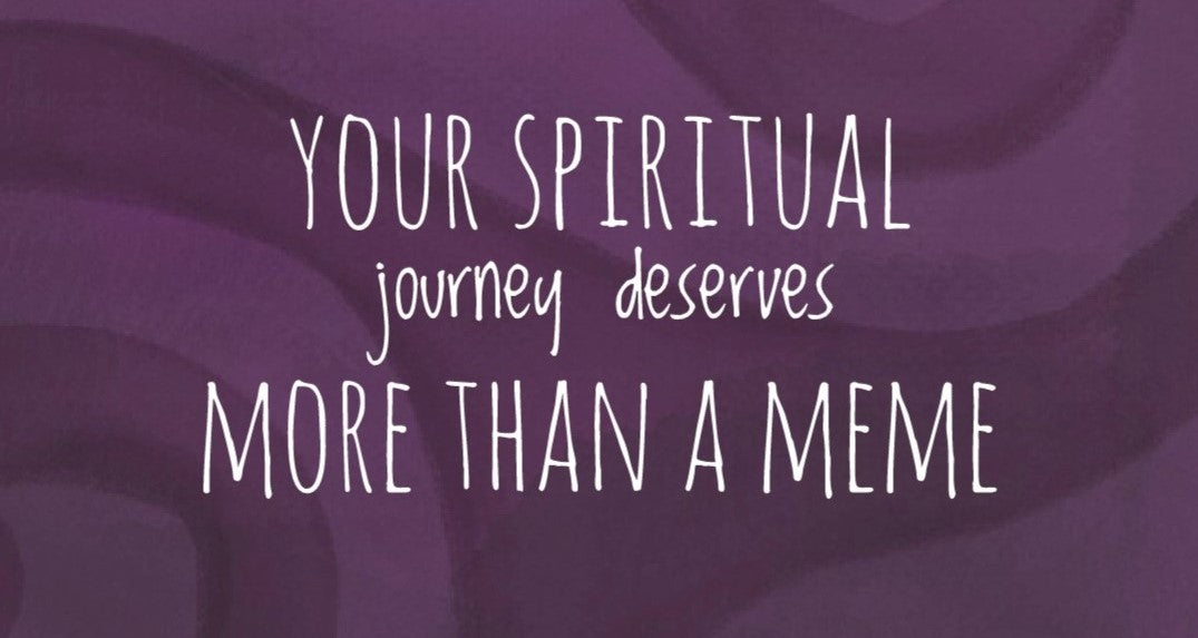 Your Spiritual Journey deserves MORE than memes – Flowering Moon